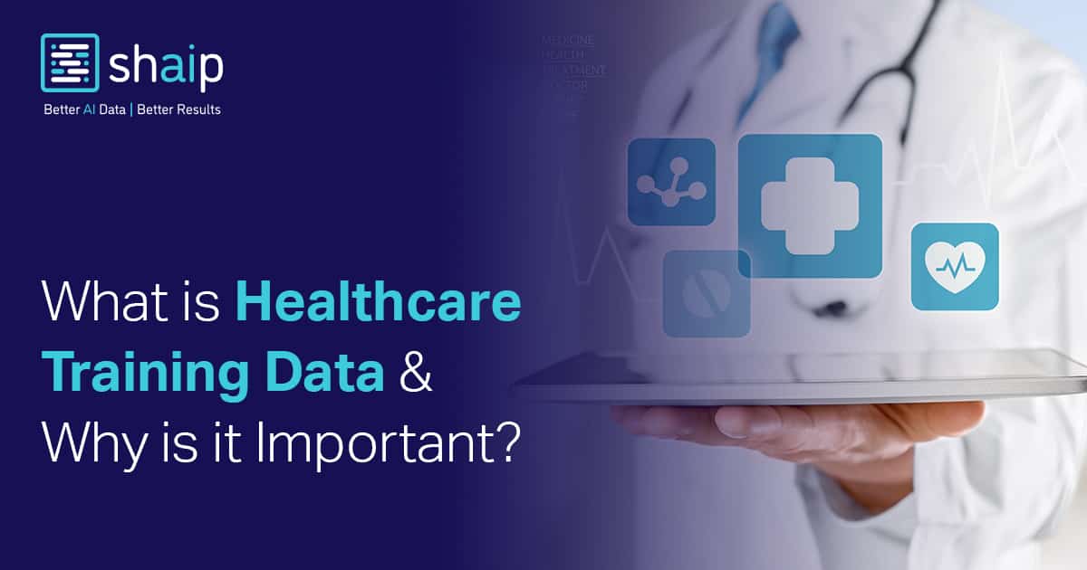 The Role of Healthcare Training Data in AI: Types, Benefits, and Use Cases