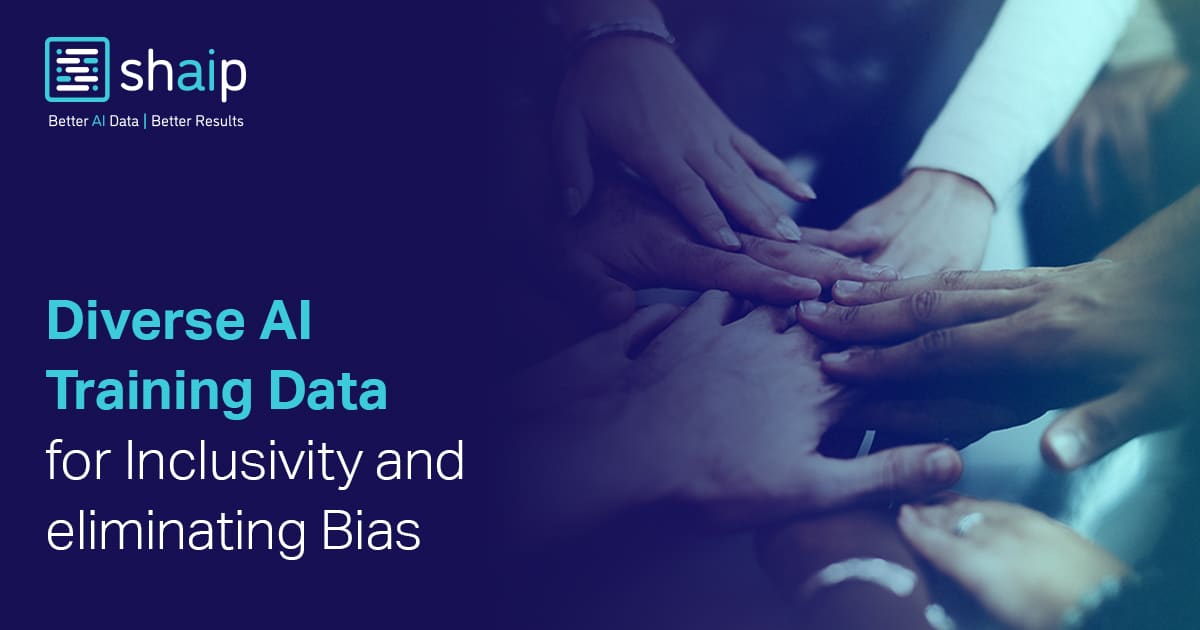 Diverse AI Training Data for Inclusivity and eliminating Bias | Shaip