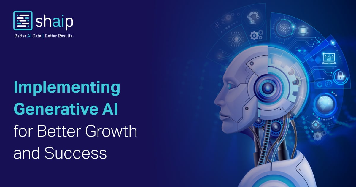 Harnessing Generative AI: Fueling Unprecedented Growth and Success | Shaip