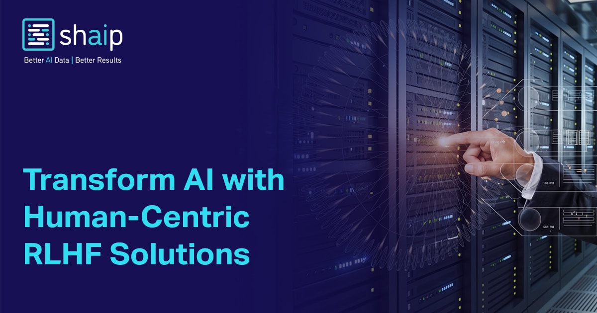 Expert RLHF Solutions for LLMs | AI Training Data | Shaip